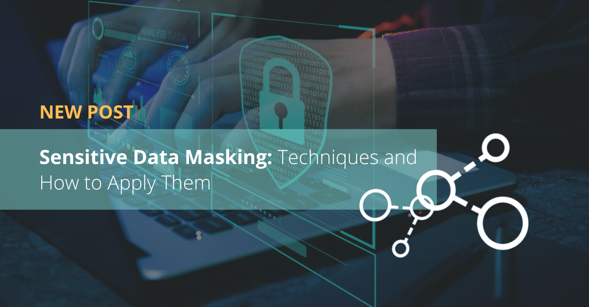 Sensitive Data Masking: Techniques and How to Apply Them